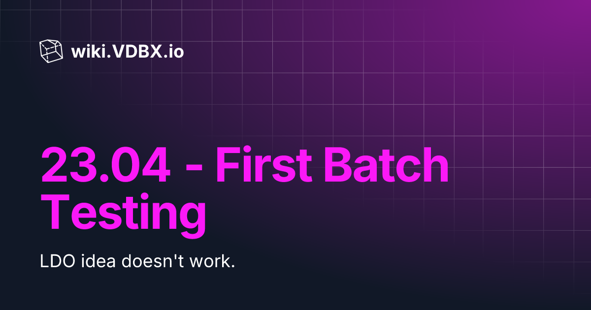23.04 - First Batch Testing | wiki.VDBX.io